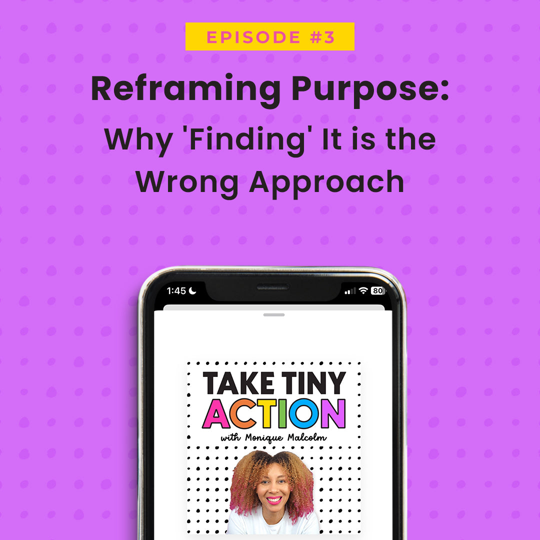 Reframing Purpose: Why 'Finding' It is the Wrong Approach – Take Tiny ...